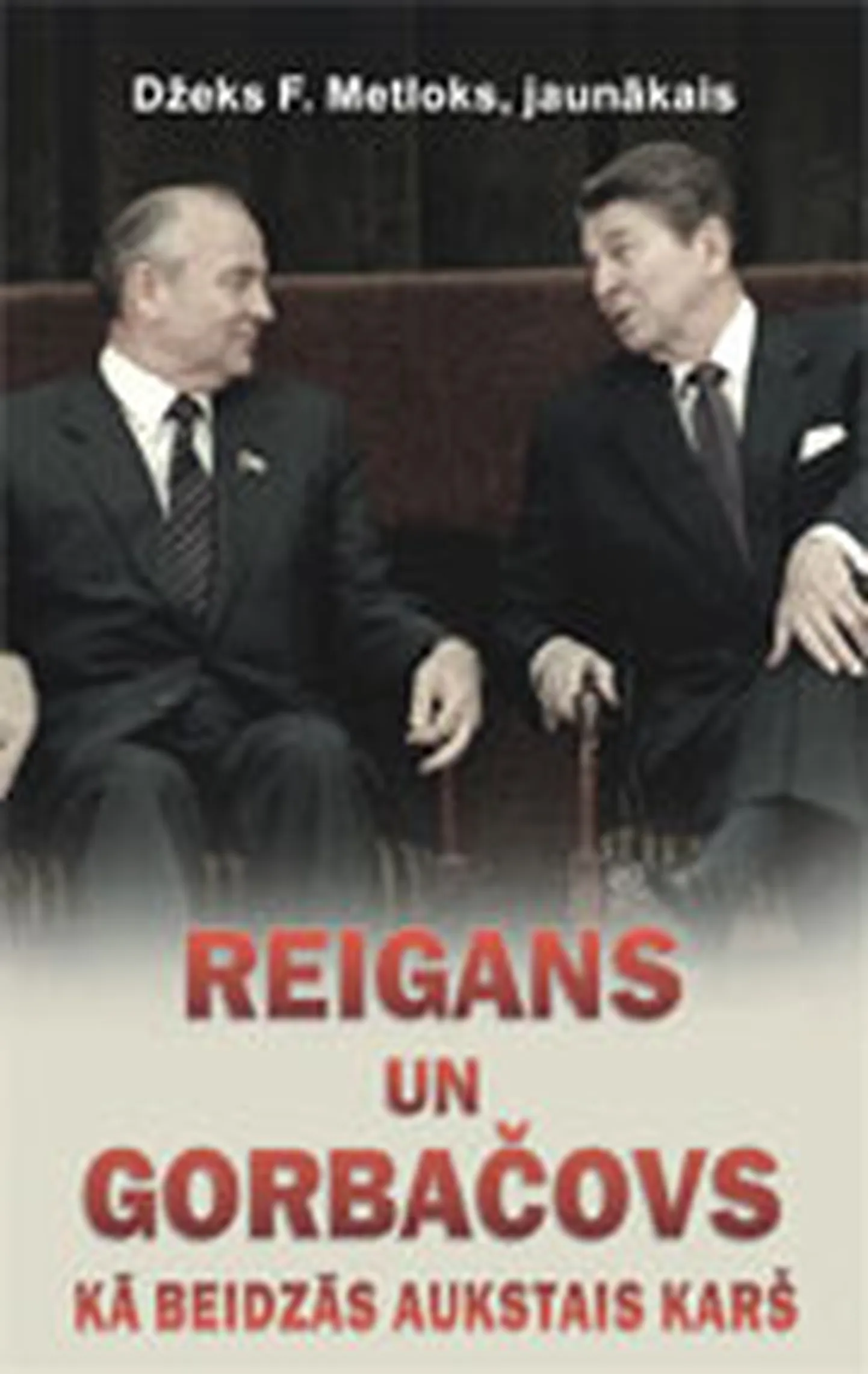 Džeks F. Metloks "Reigans un Gorbačovs. Kā beidzās aukstais karš"