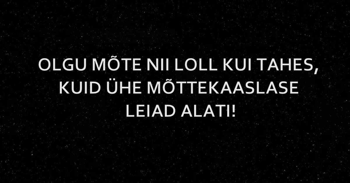 Olgu mõte nii loll kui tahes
